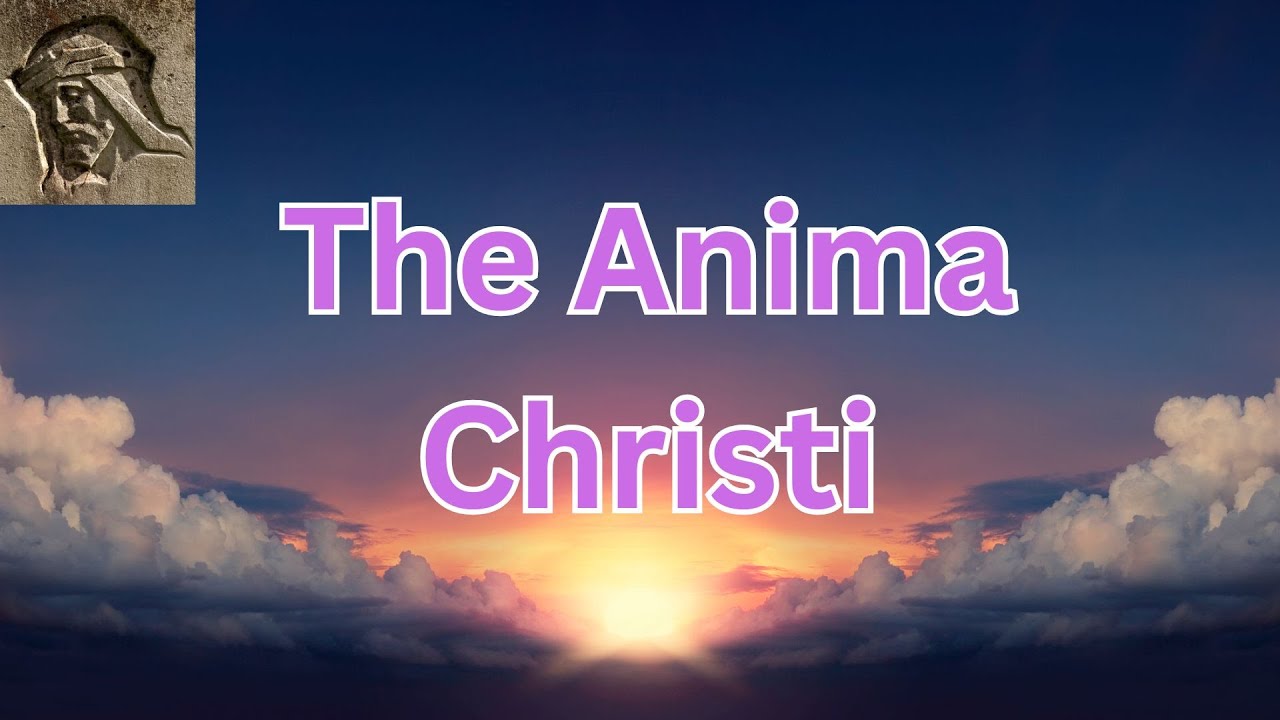 The Anima Christi | Powerful Catholic Prayer of Spiritual Union with ...