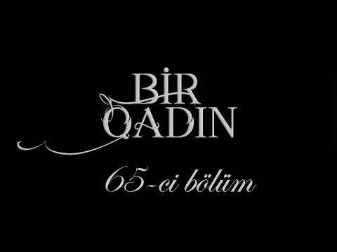 Bir Qadın (65-ci bölüm)