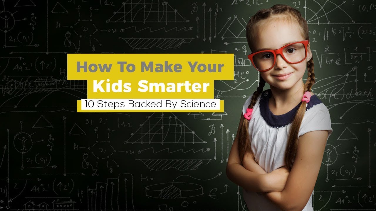 How To Make Your Kids Smarter 10 Steps Backed By Science YouTube how-to-make-your-kids-smarter-10-steps-backed-by-science-youtube