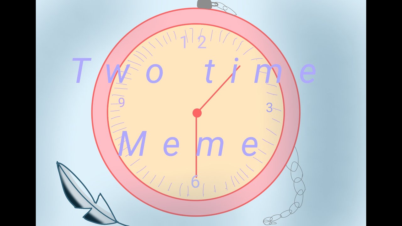 Two time meme//350//By Ďíã Śhãdøw - YouTube