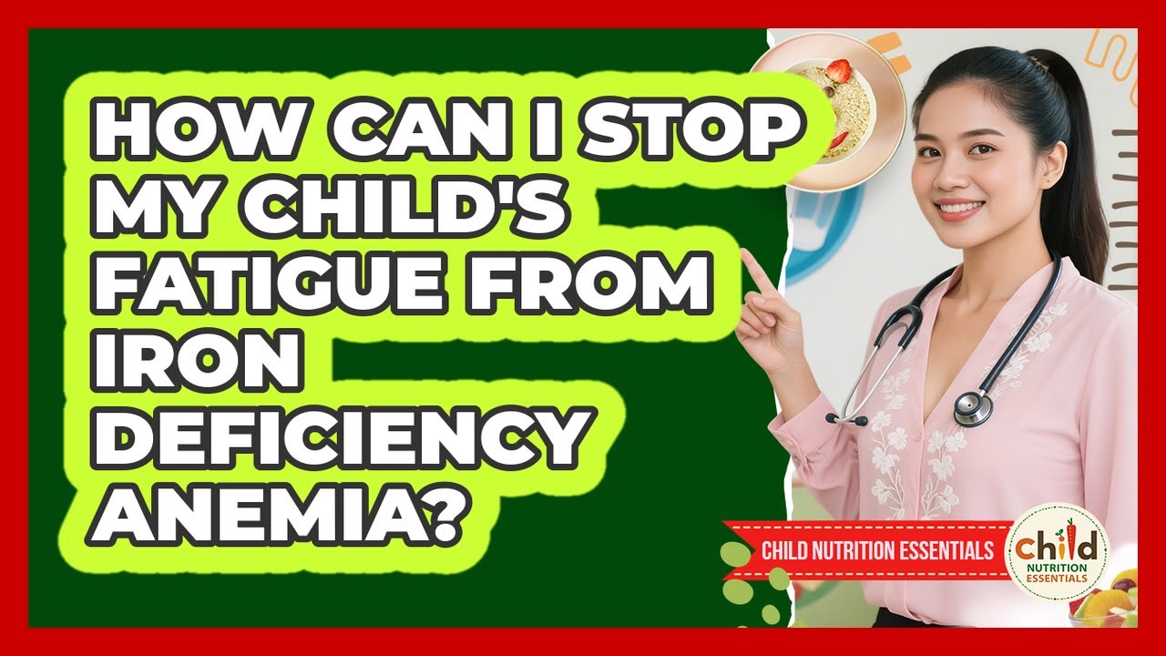 How Can I Stop My Child's Fatigue From Iron Deficiency Anemia? - Child ...
