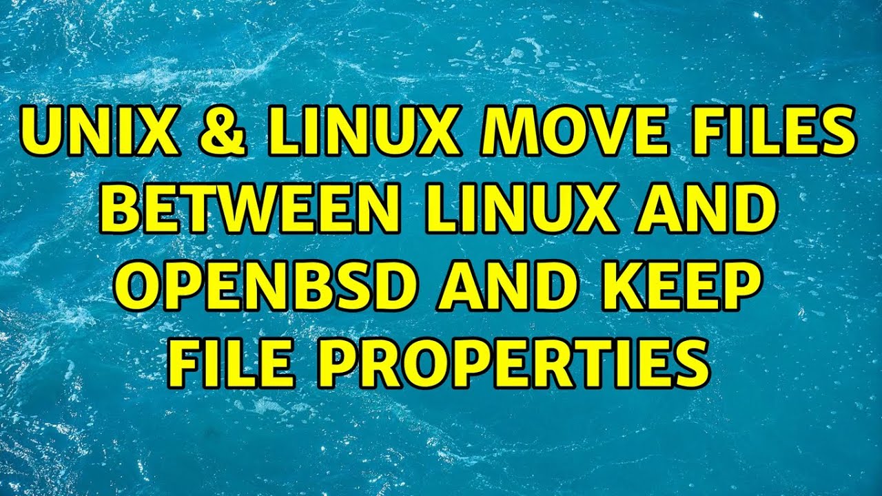 Unix Linux Move Files Between Linux And OpenBSD And Keep File Unix Linux Move Files Between Linux And OpenBSD And Keep File