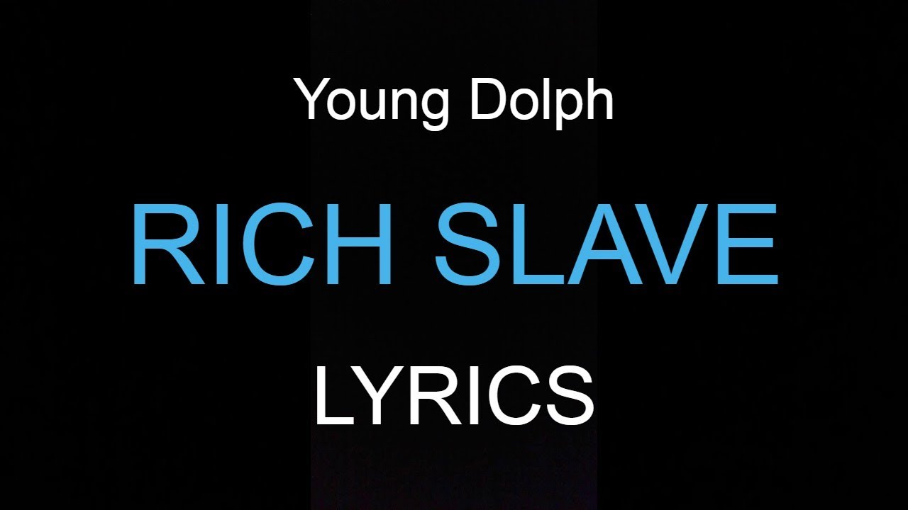 Young Dolph - Rich Slave (Lyrics) - YouTube Music