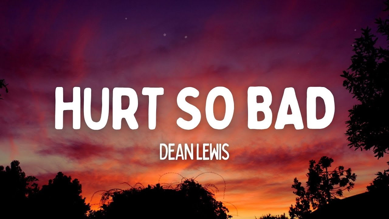 Dean Lewis - Hurt So Bad (Lyrics) - YouTube
