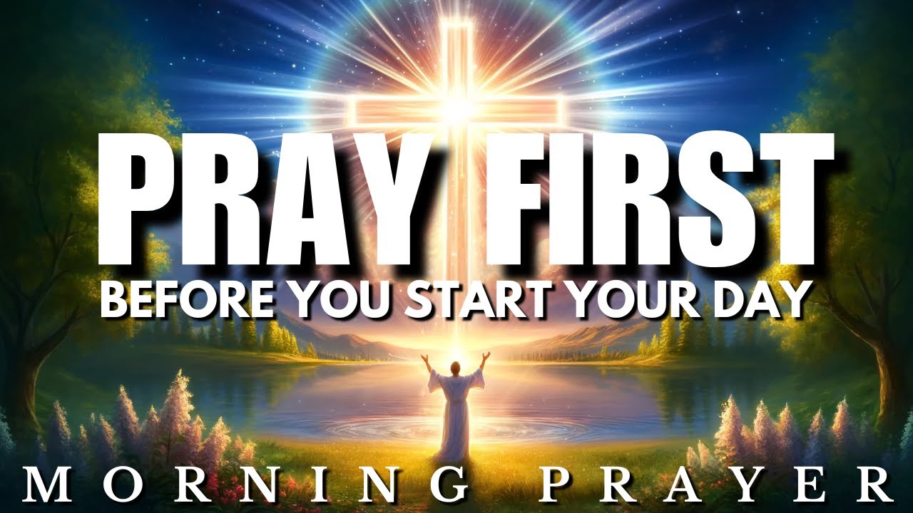 PRAY First and Conquer Your Day with Confidence: Morning Prayer - YouTube