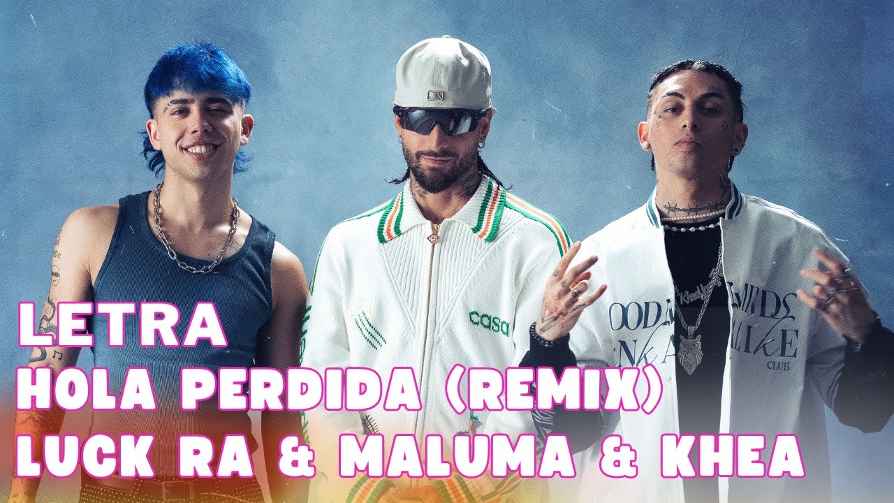 Luck Ra & Maluma & Khea - Hola Perdida (Remix) (Letra Oficial | Official Lyric Video) - YouTube