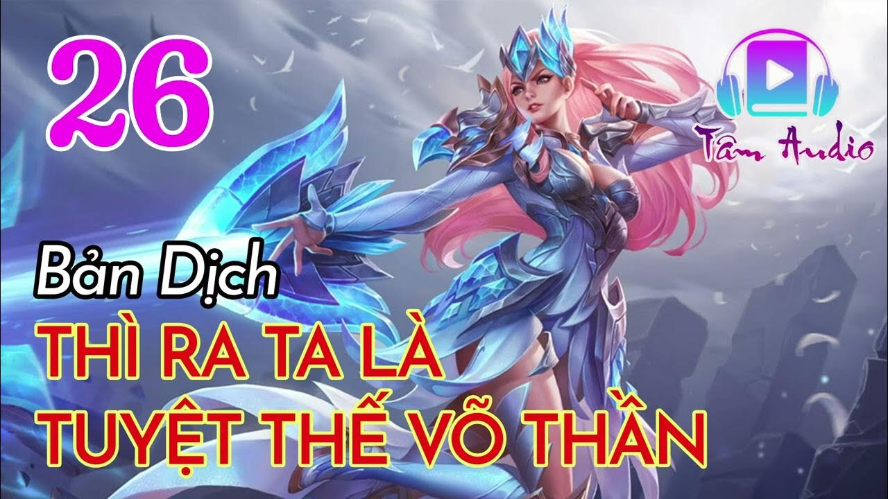 Thì Ra Ta Là Tuyệt Thế Võ Thần audio Bản dịch Tập 26 Chương 251 260 - YouTube