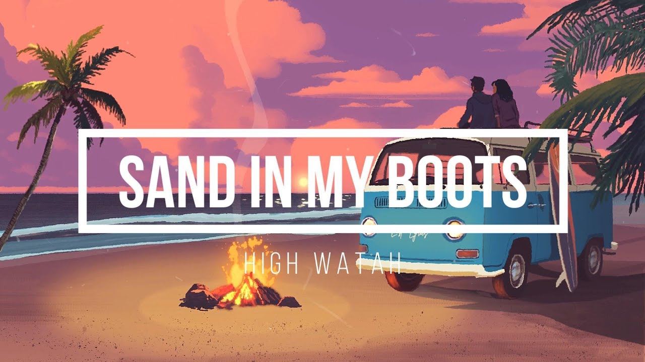 High Watah - Sand In My boots (Lyrics)
