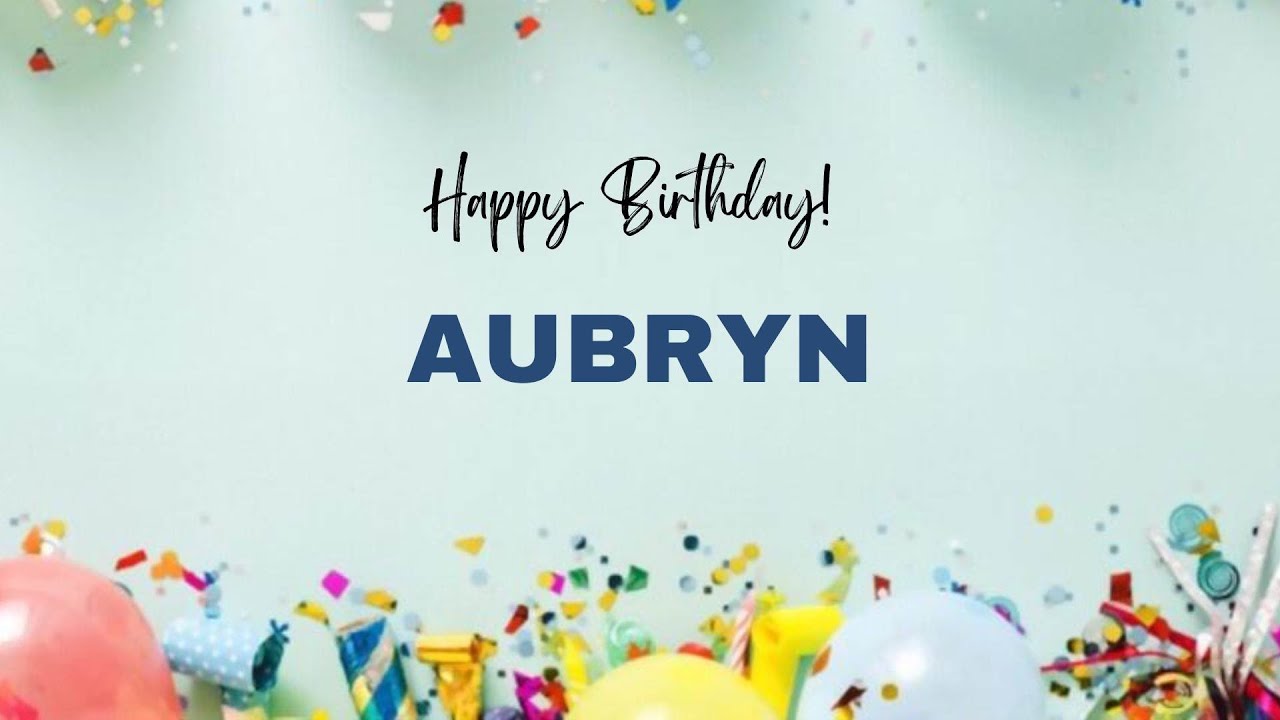 AUBRYN Happy Birthday Song | Happy Birthday AUBRYN - YouTube