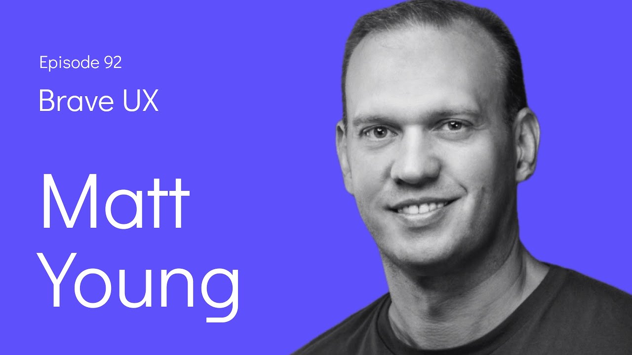 Brave UX: Matt Young - Using Customer Feedback to Make Better Decisions ...