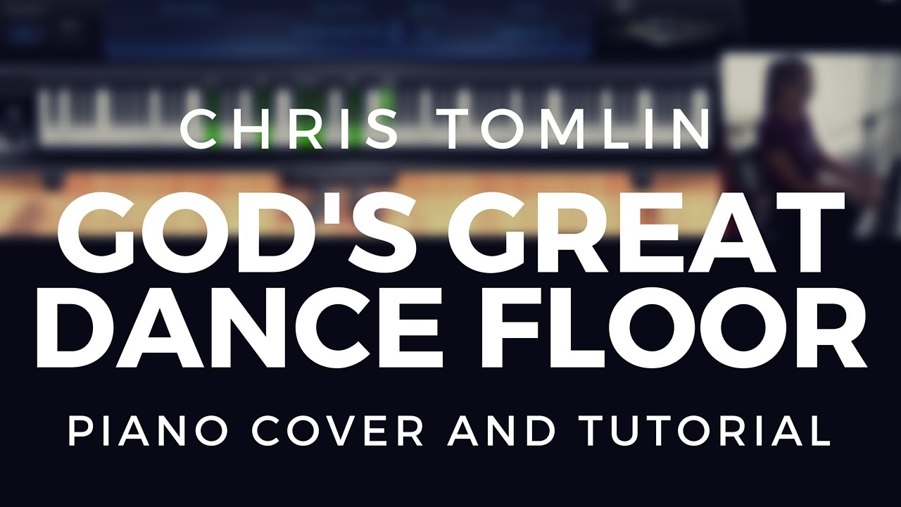 Gods Great Dance Floor Chris Tomlin Piano Cover And Tutorial Youtube