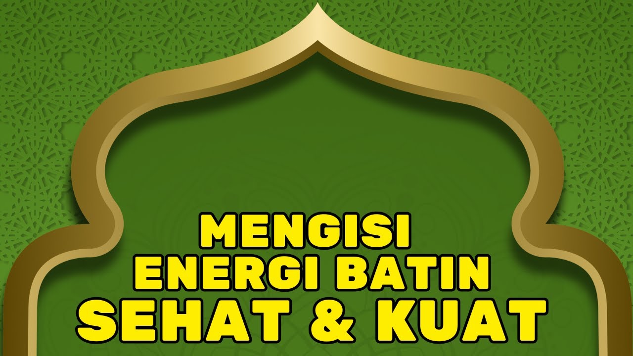 MENGISI ENERGI KEKUATAN BATIN AGAR KUAT & SEHAT TIDAK MEMPAN DISERANG ...