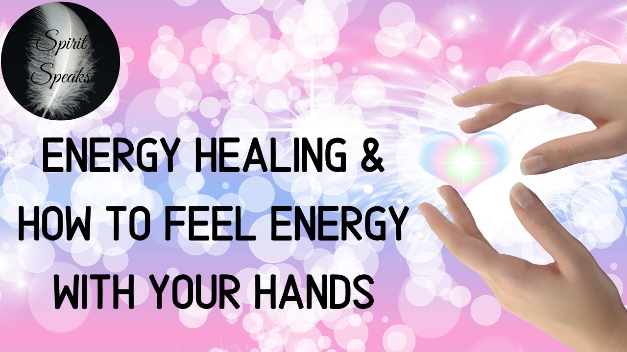 Energy Healing & How to Feel Energy with your hands - getting started ...