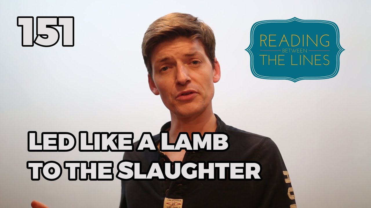 Reading Between the Lines 151 - Led Like a Lamb to the Slaughter - YouTube