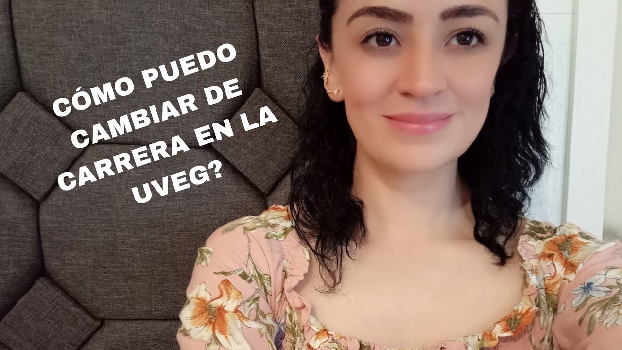 CÓMO PUEDO CAMBIAR DE CARRERA EN LA UVEG? - YouTube