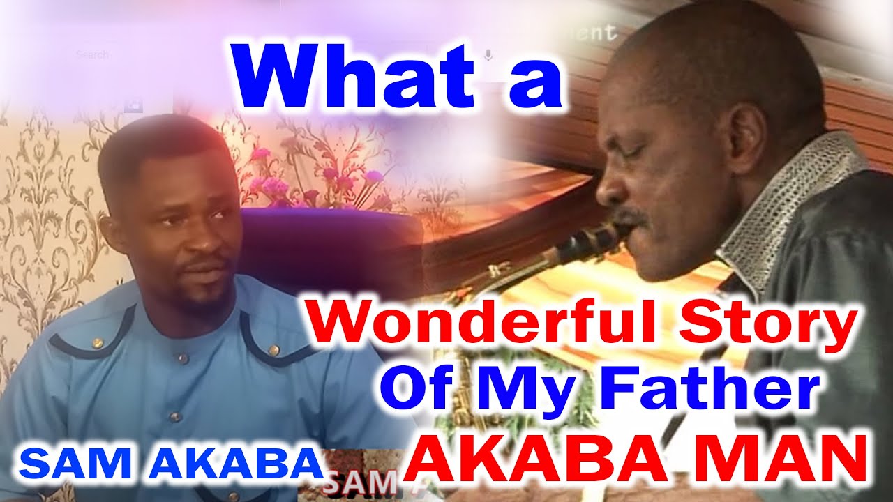 SAM AKABA - THE SENIOR SON OF LEGENDARY ROLAND IGBINIGIE, AKABA MAN {A ...