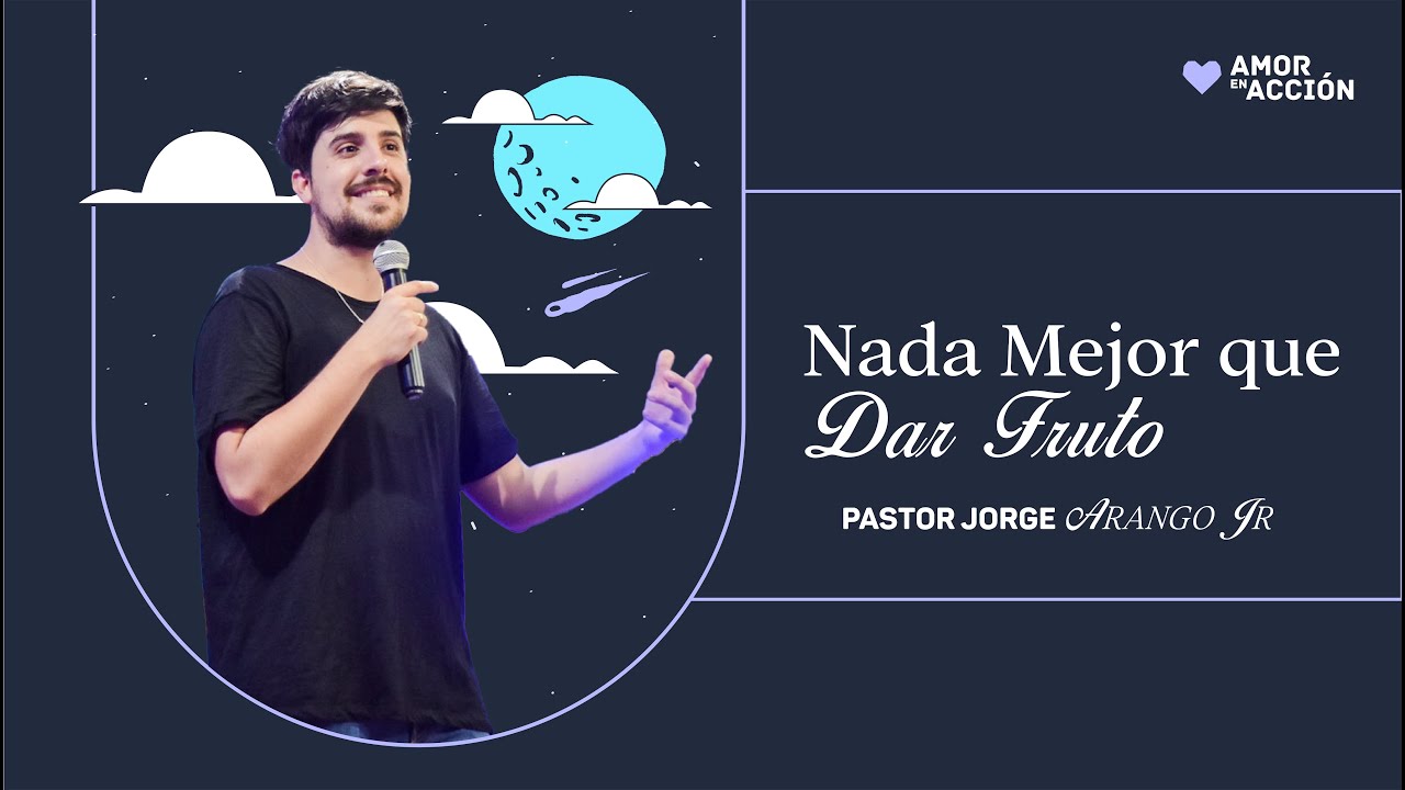 Nada Mejor que Dar Fruto - Pr. Jorge Arango Jr - YouTube