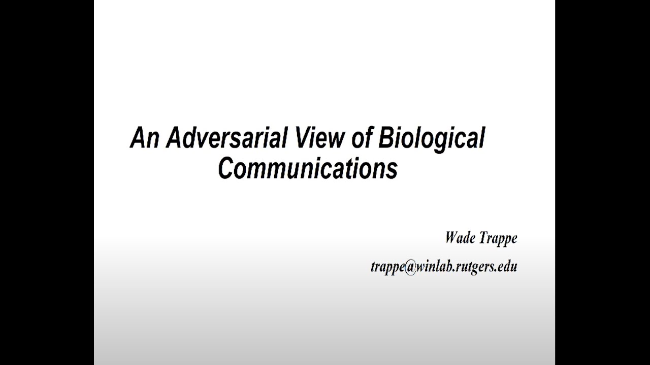 Wade Trappe: An Adversarial Look at Biological Systems and Their ...