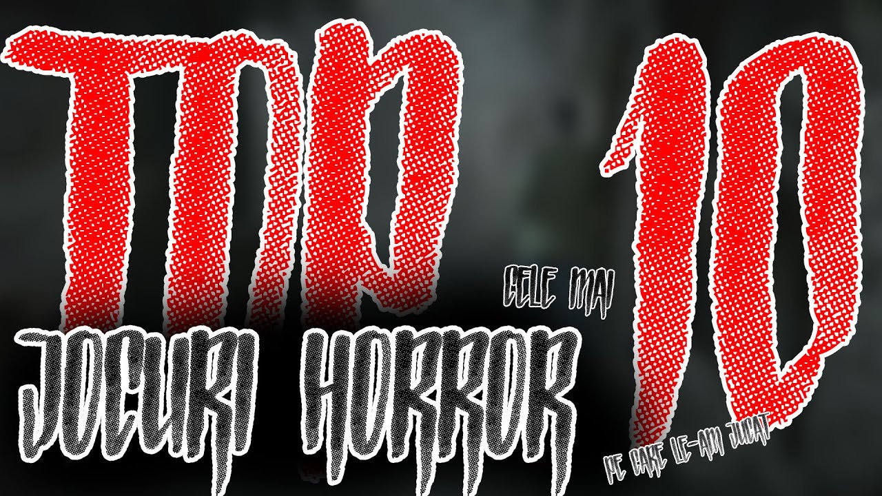 TOP 10 CELE MAI HORROR JOCURI PE CARE LE-AM JUCAT - YouTube
