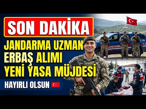 SON DAKİKA JANDARMA UZMAN ERBAŞ ALIMINDA YENİ YASA MÜJDESİ!
