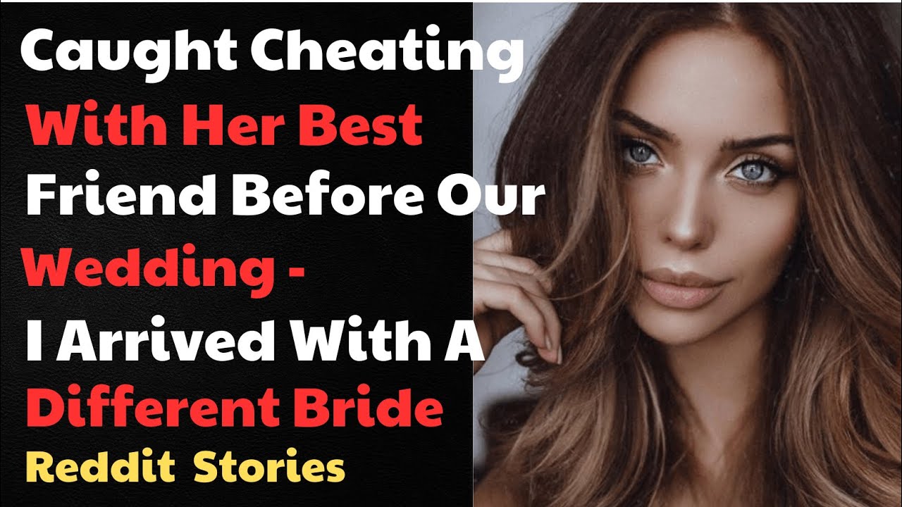Caught Cheating With Her Best Friend Before Our Wedding - I Arrived ...