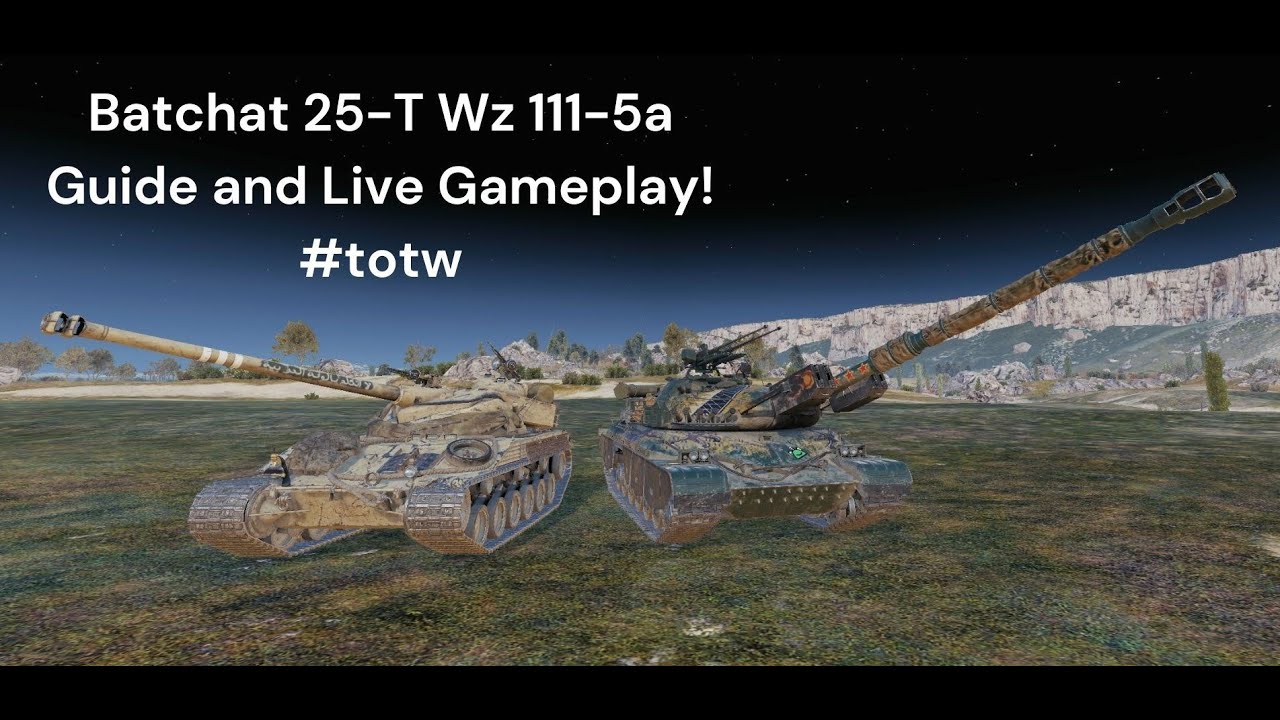 Batchat 25-T + WZ-115A Tank Guide + Gameplay! #TOTW - YouTube