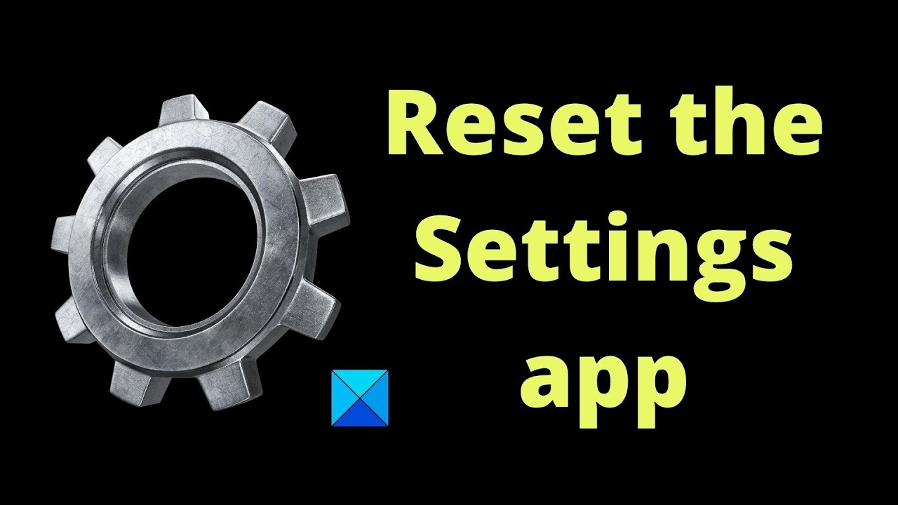 How to Reset the Settings app in Windows 11/10 - YouTube