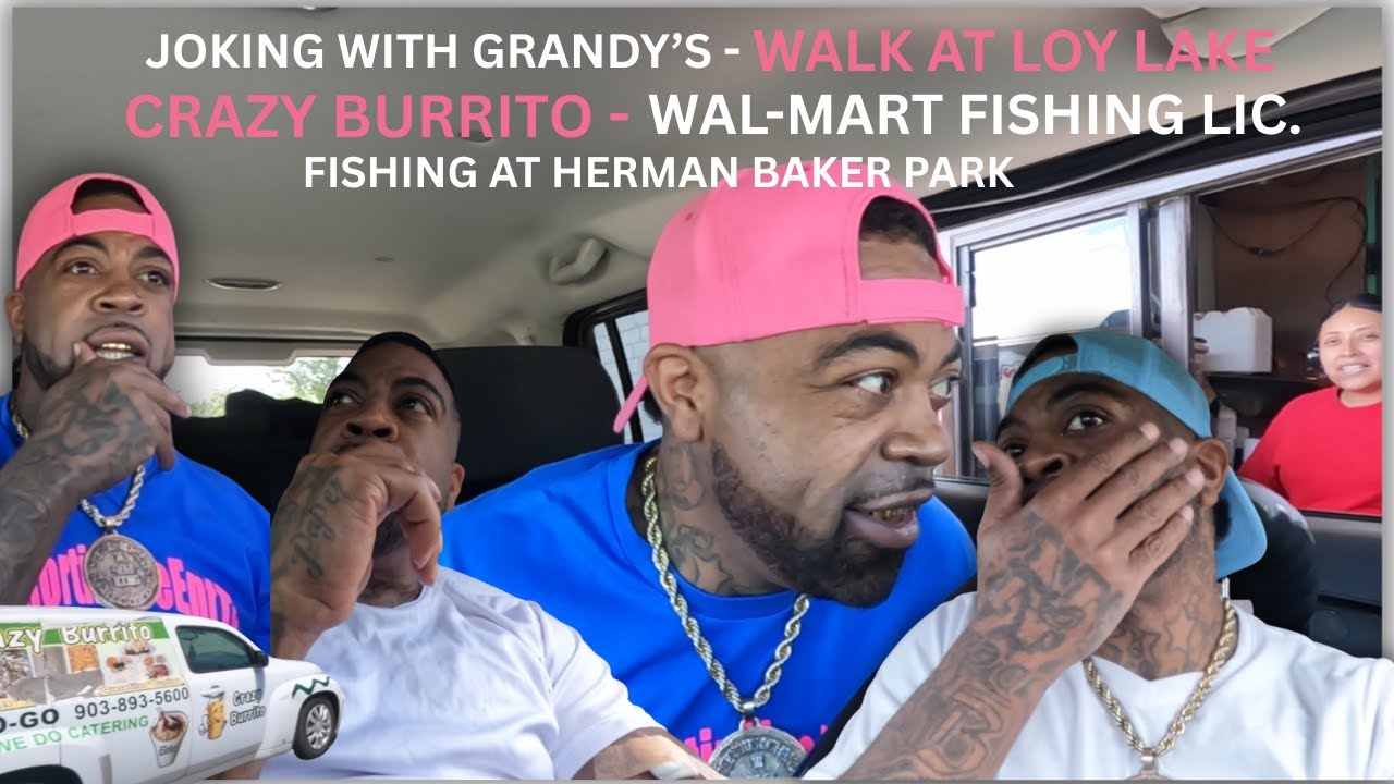 JOKING WITH GRANDY"S-WALK AT LOY LAKE-CRAZY BURRITO-WAL-MART FISHING ...