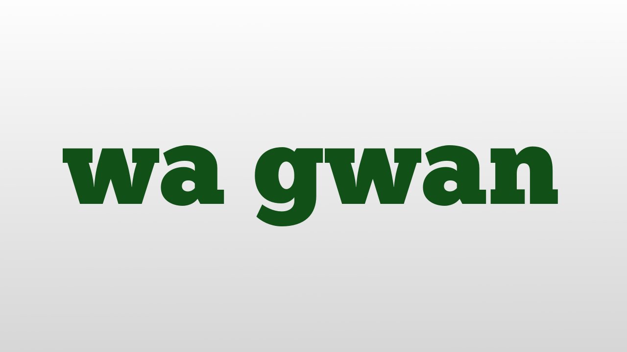 Wa Gwan Meaning And Pronunciation YouTube Wa Gwan Meaning And Pronunciation YouTube