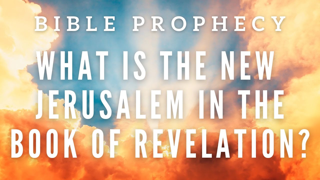 Bible Prophecy: What Is The New Jerusalem In The Book Of Revelation ...