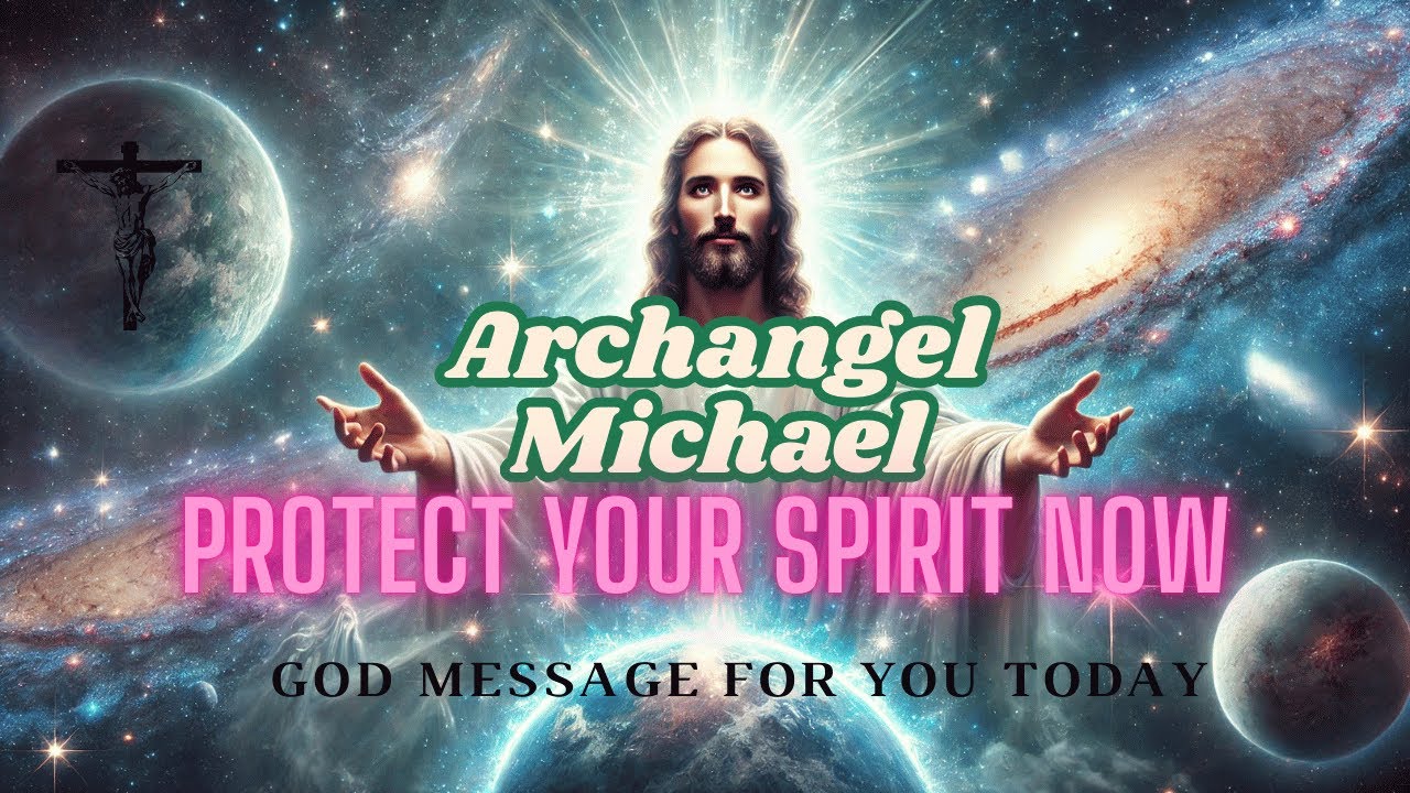 Archangel Michael's Urgent Warning: Protect Your Spirit Now! | God Says ...