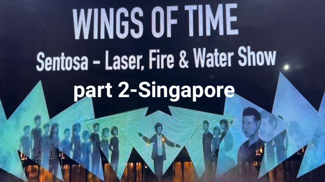 Part 2—Wings of time Sentosa Island Laser,Fire & water show Singapore ...