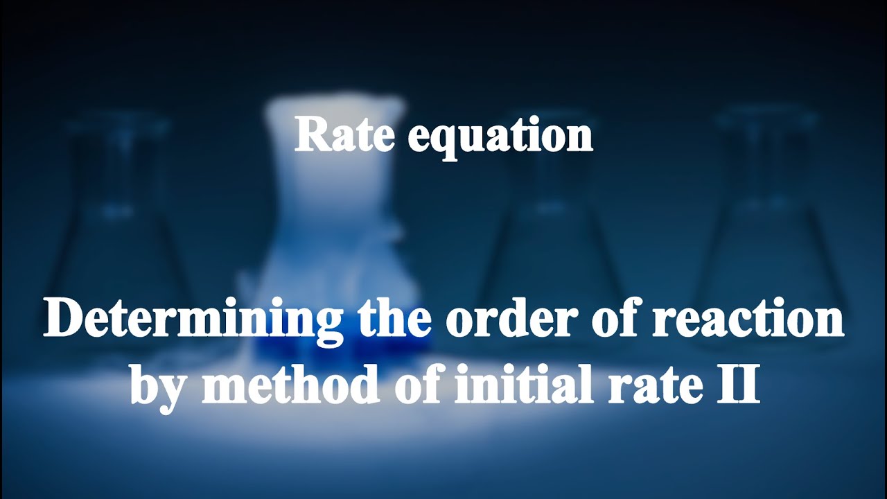 51_6 Determining the order of reaction by method of initial rate II丨 ...