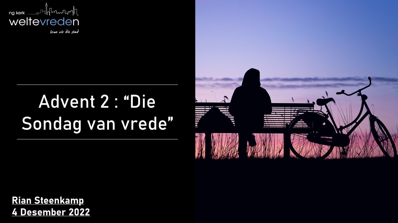 "Advent 2: “Die sondag van vrede" - 4 Desember 2022 (Rian Steenkamp ll ...