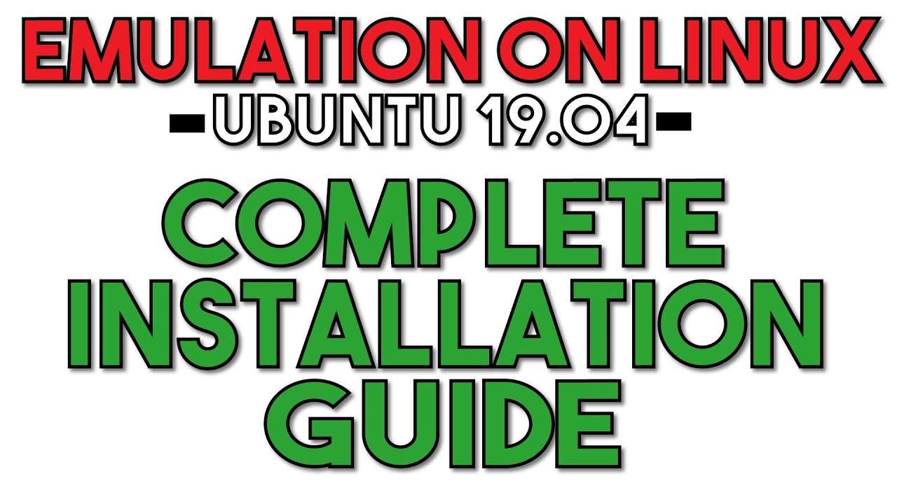 The Complete Linux Installation Guide for Emulation | Ubuntu 19.04 ...