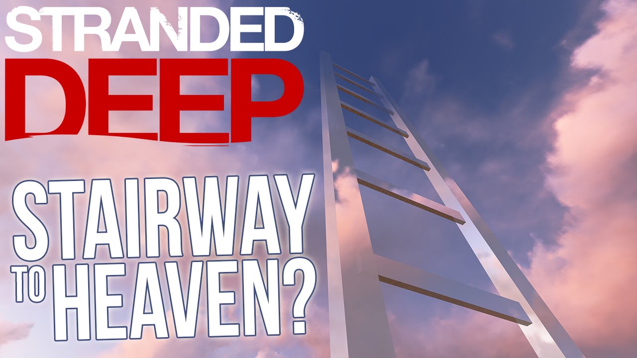 Let's Play Stranded Deep - Game Ending? Stairway to Heaven - Part 36 ...