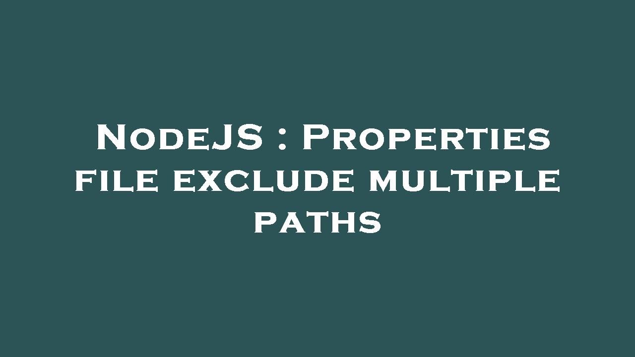 Nodejs Properties File Exclude Multiple Paths Youtube 3590