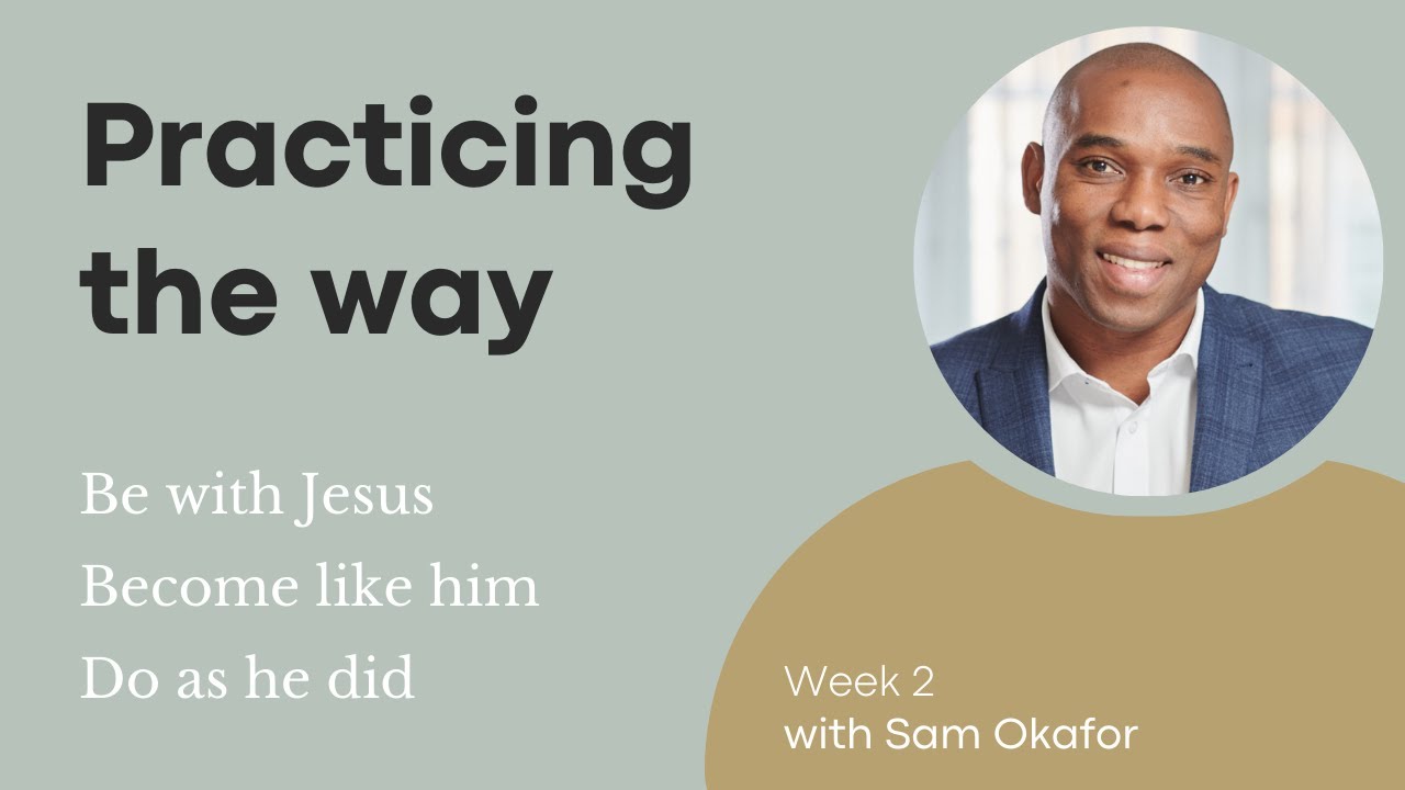 Practicing the way | Week 2 | Sam Okafor | 26th January 2025 - YouTube