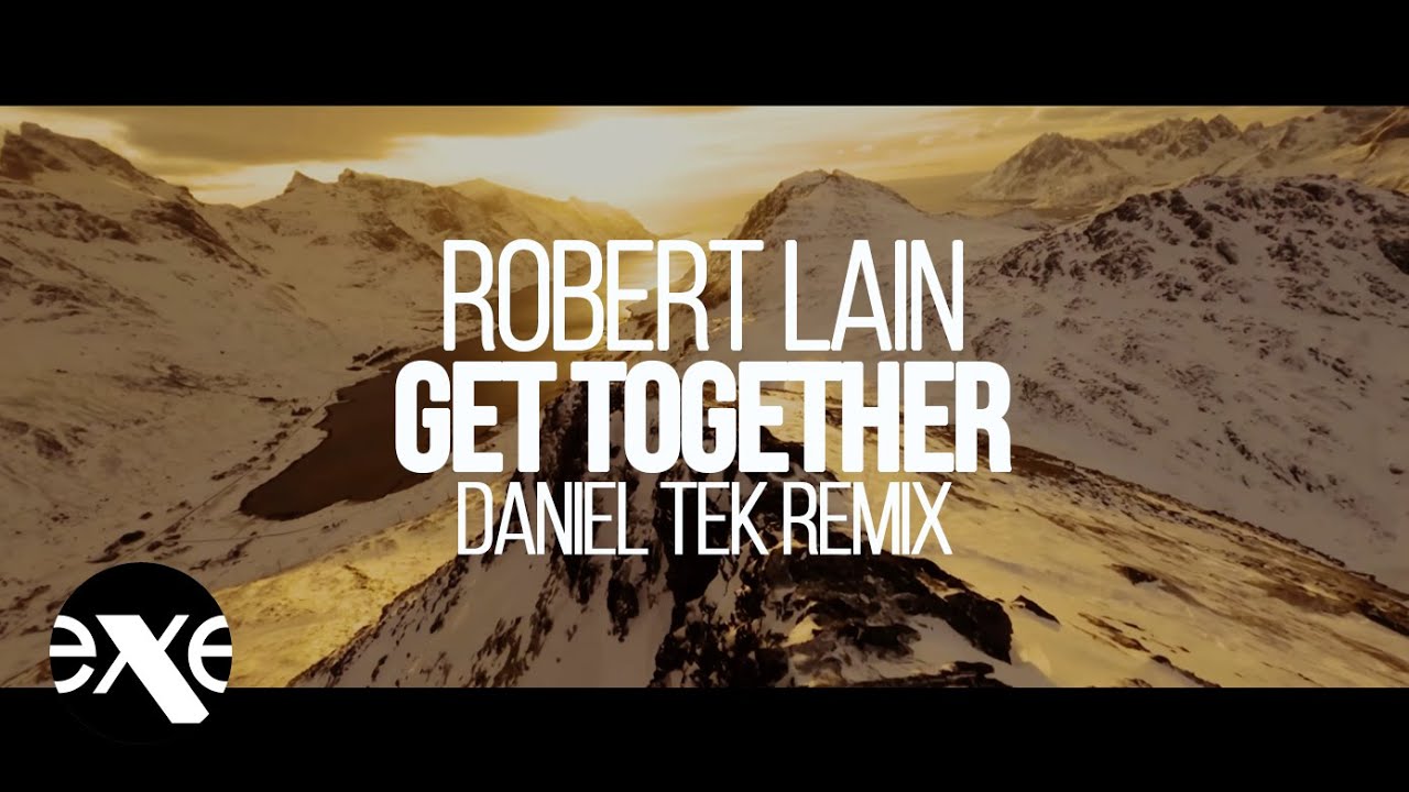 ROBERT LAIN - Get Together (Daniel Tek Remix) - YouTube