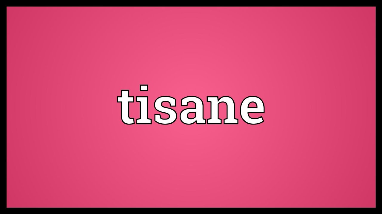 Tisane Meaning - YouTube