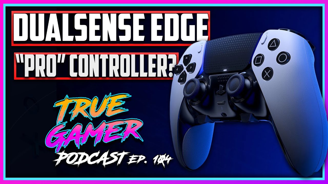 Dualsense Edge "Pro" Controller Impressions + Gamescom Wrap up! - True Gamer Podcast Ep. 104 ...