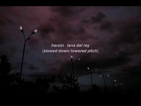 heroin - lana del rey (slowed down+lowered pitch)