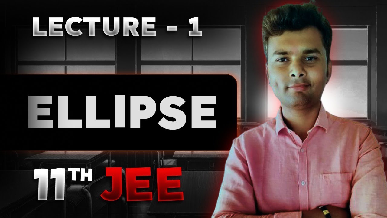 ellipse class 11 jee | L-1 | jee mains and Advanced - YouTube
