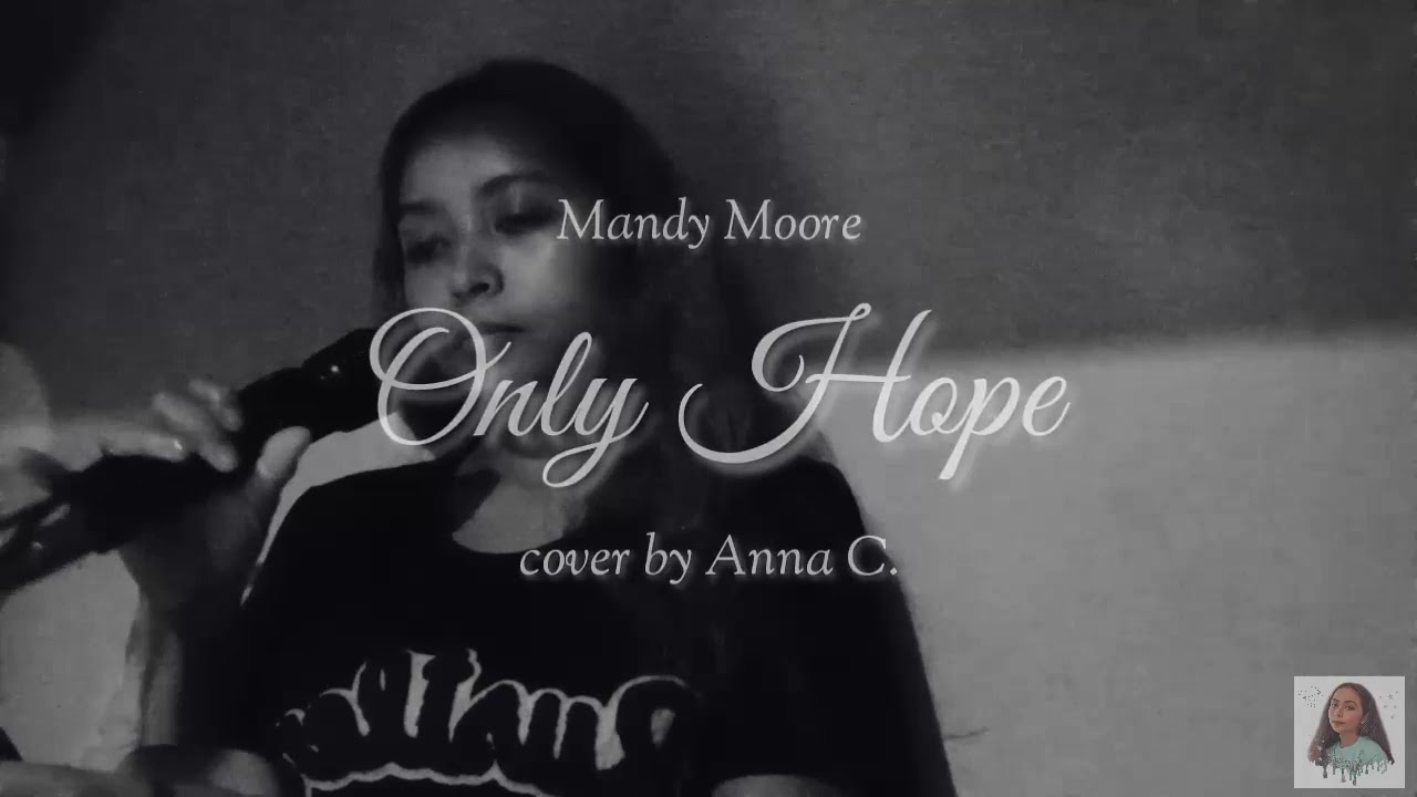 Only Hope | Mandy Moore | cover by Anna C. - YouTube