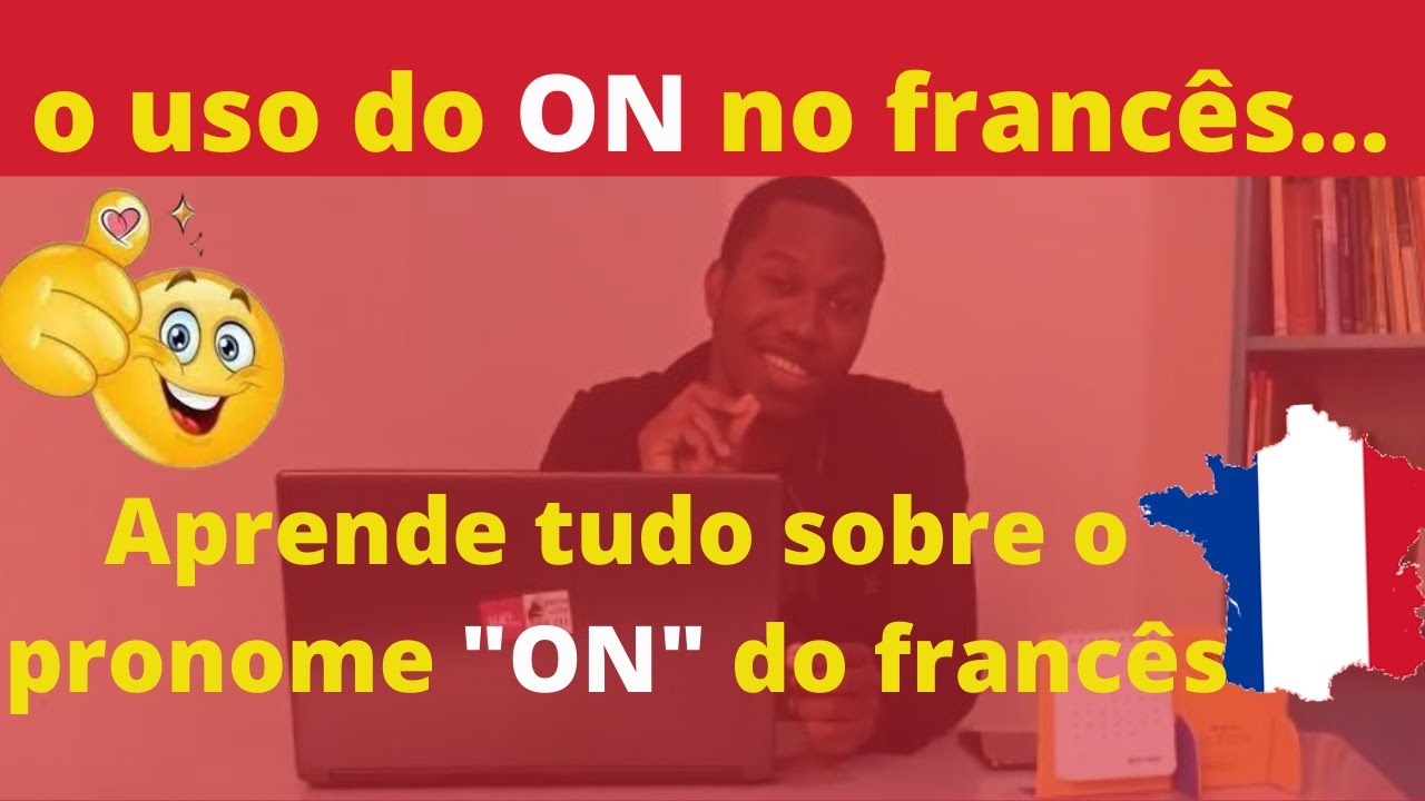 O uso do "ON" em francês. Saber tudo, onde e porque usar ON? - YouTube