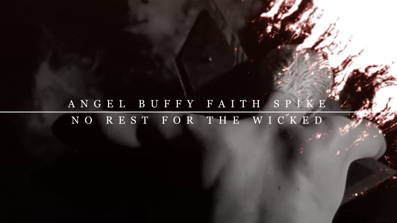 No Rest For The Wicked | Angel, Buffy, Faith, Spike (Old Version) - YouTube