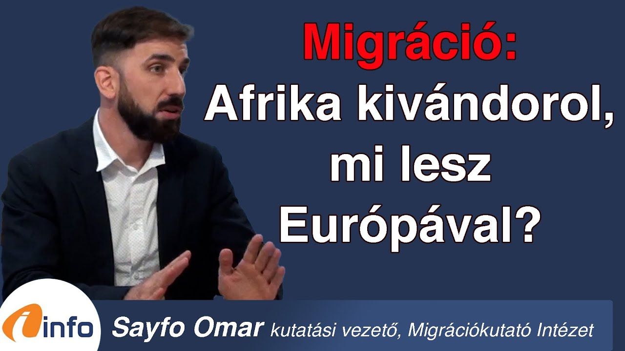 Migráció: Afrika kivándorol, de mi lesz akkor Európával? Sayfo Omar ...