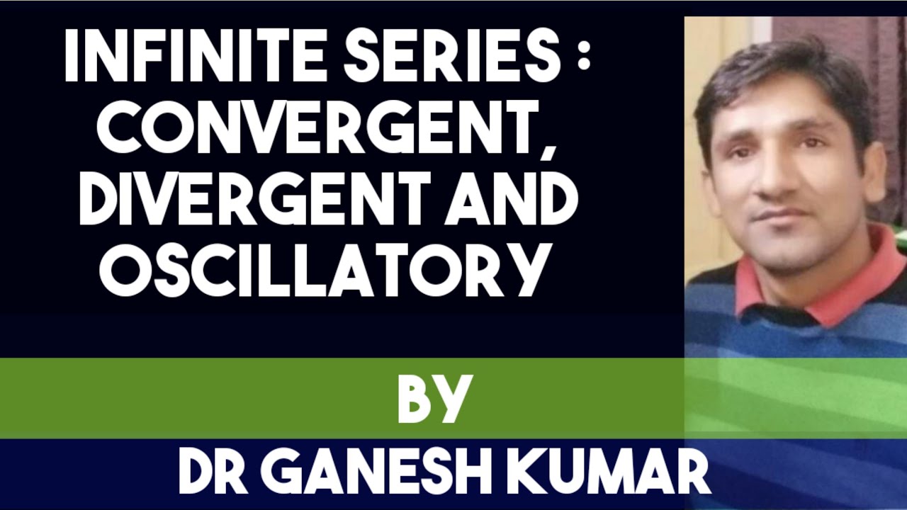 Lecture - 36 - Infinite Series :Convergent, Divergent and Oscillatory ...