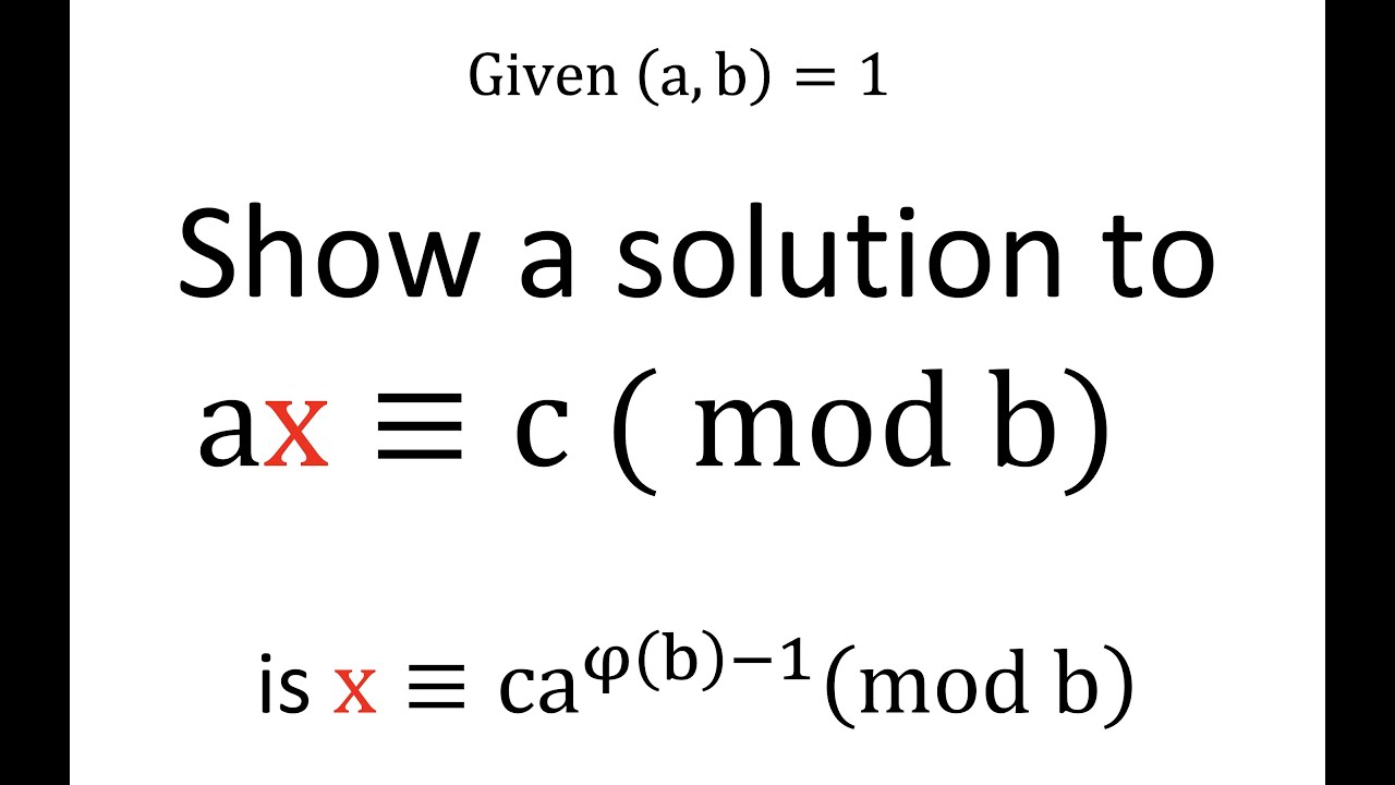 Given ax==c (mod b), (a,b)=1 , prove x==ca^(phi(b) - 1) (mod b); Euler ...