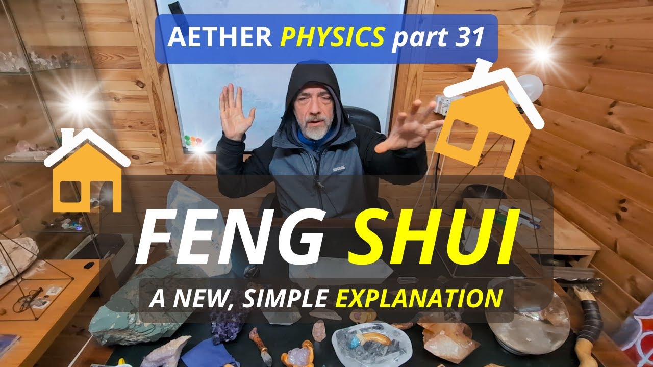 "FENG SHUI - A New Simple Explanation" | AETHER PHYSICS Part 31 - YouTube